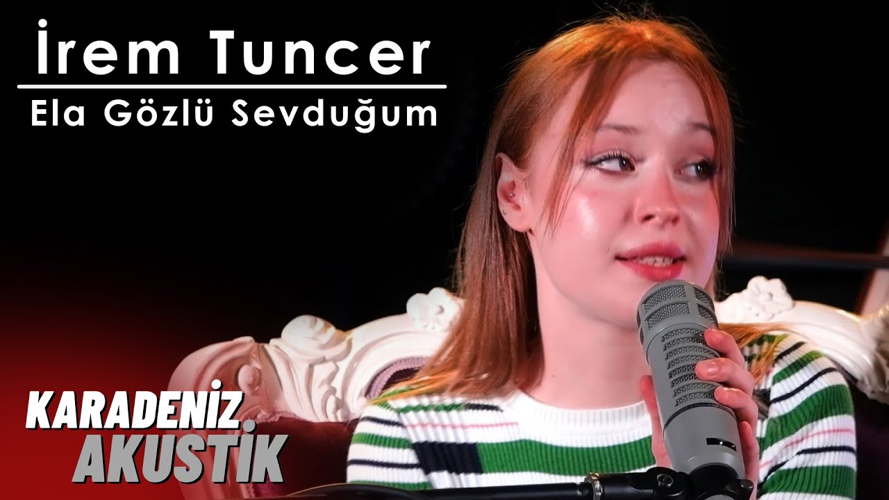 İrem Tuncer - Ela Gözlü Sevduğum (KaradenizAkustik) - YouTube