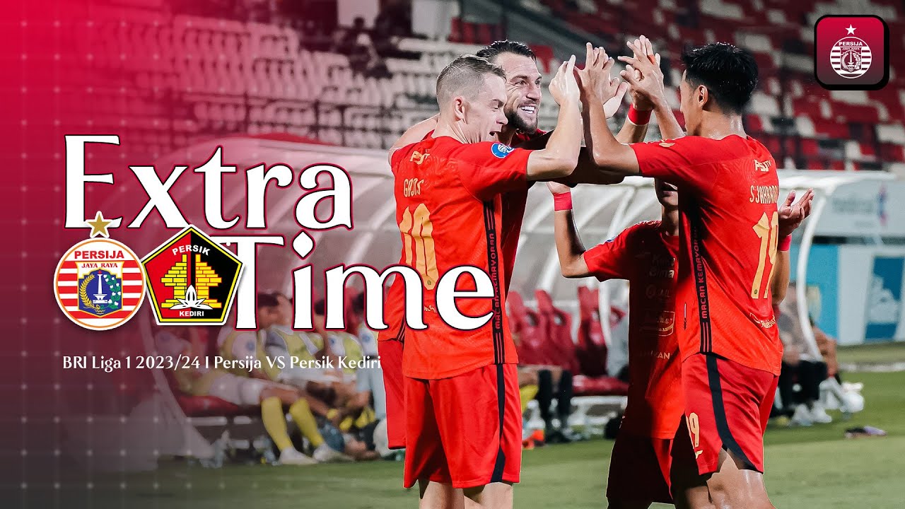 Extra Time Persija vs Persik Kediri, Brace Marko Simic Bawa Macan ...