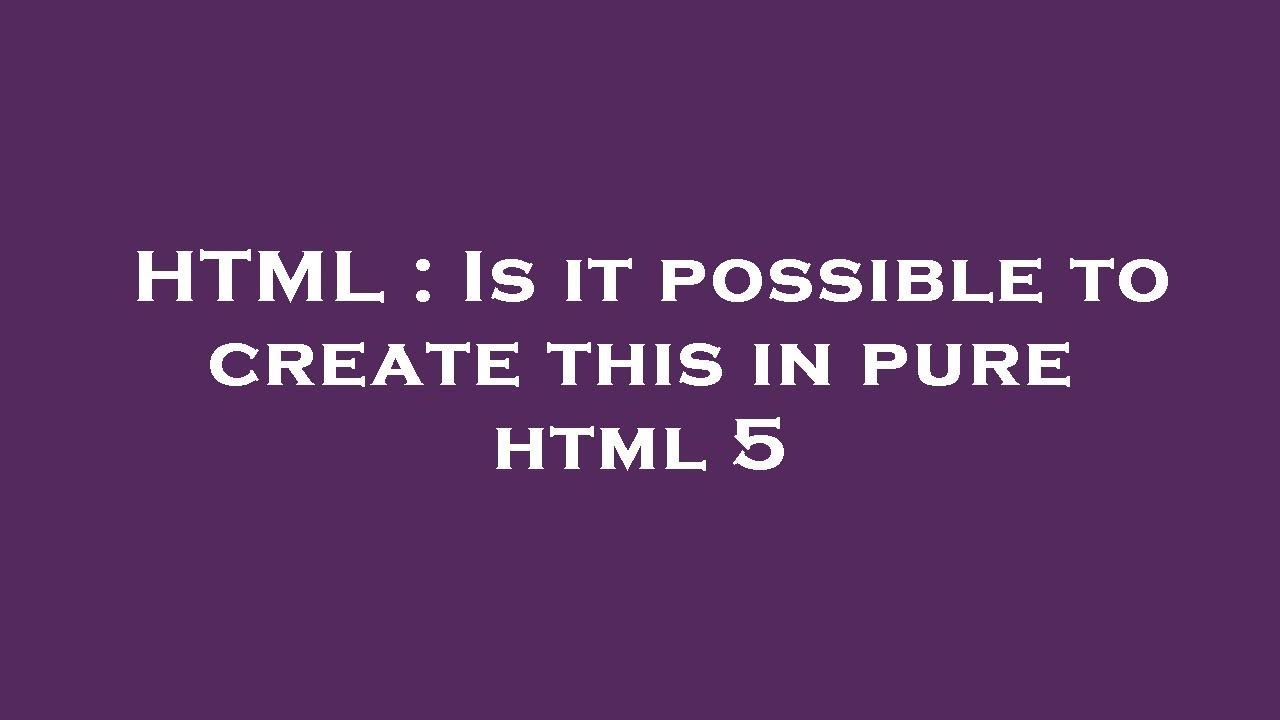 HTML : Is it possible to create this in pure html 5 - YouTube