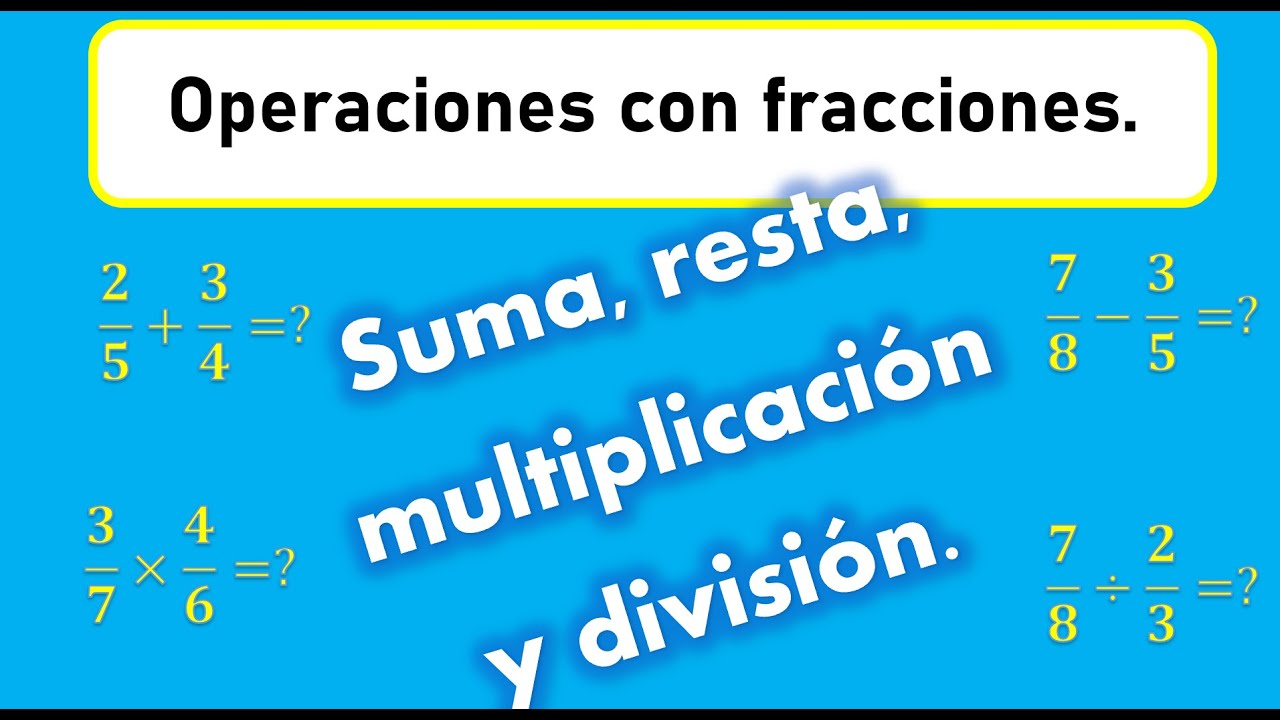 Operaciones con fracciones. SUMA, RESTA, MULTIPLICACIÓN Y DIVISIÓN con ...