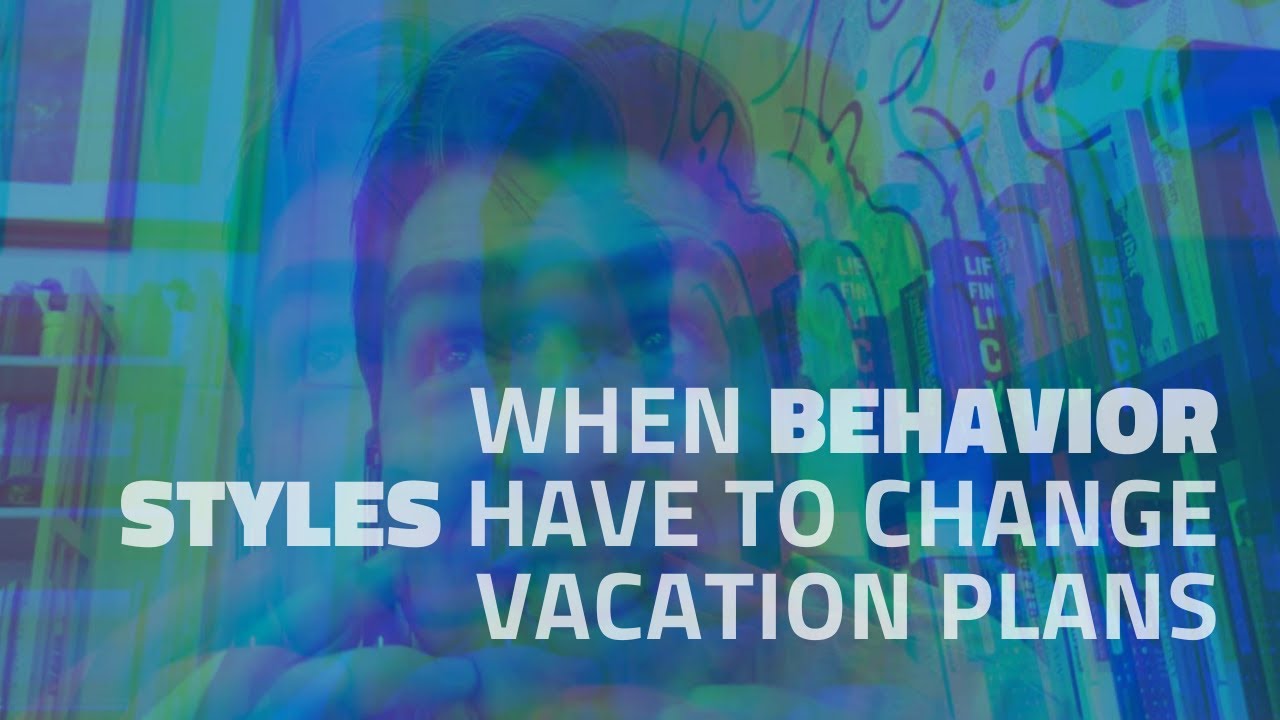 When Behavior Styles Have to Change Vacation Plans - YouTube