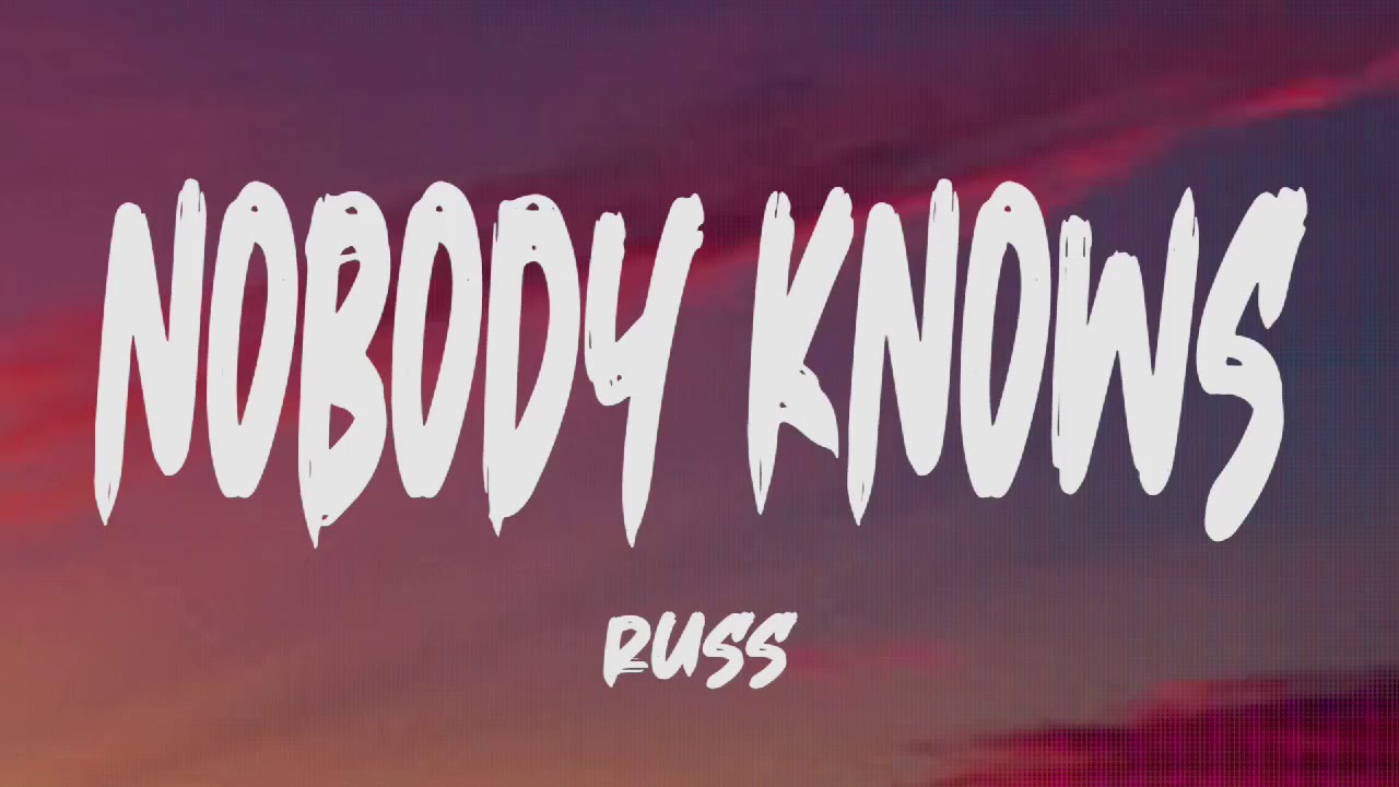 Russ//Nobody Knows (Lyrics) - YouTube