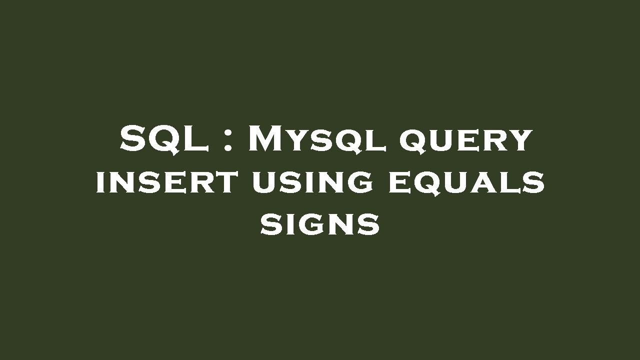 SQL Mysql Query Insert Using Equals Signs YouTube sql-mysql-query-insert-using-equals-signs-youtube