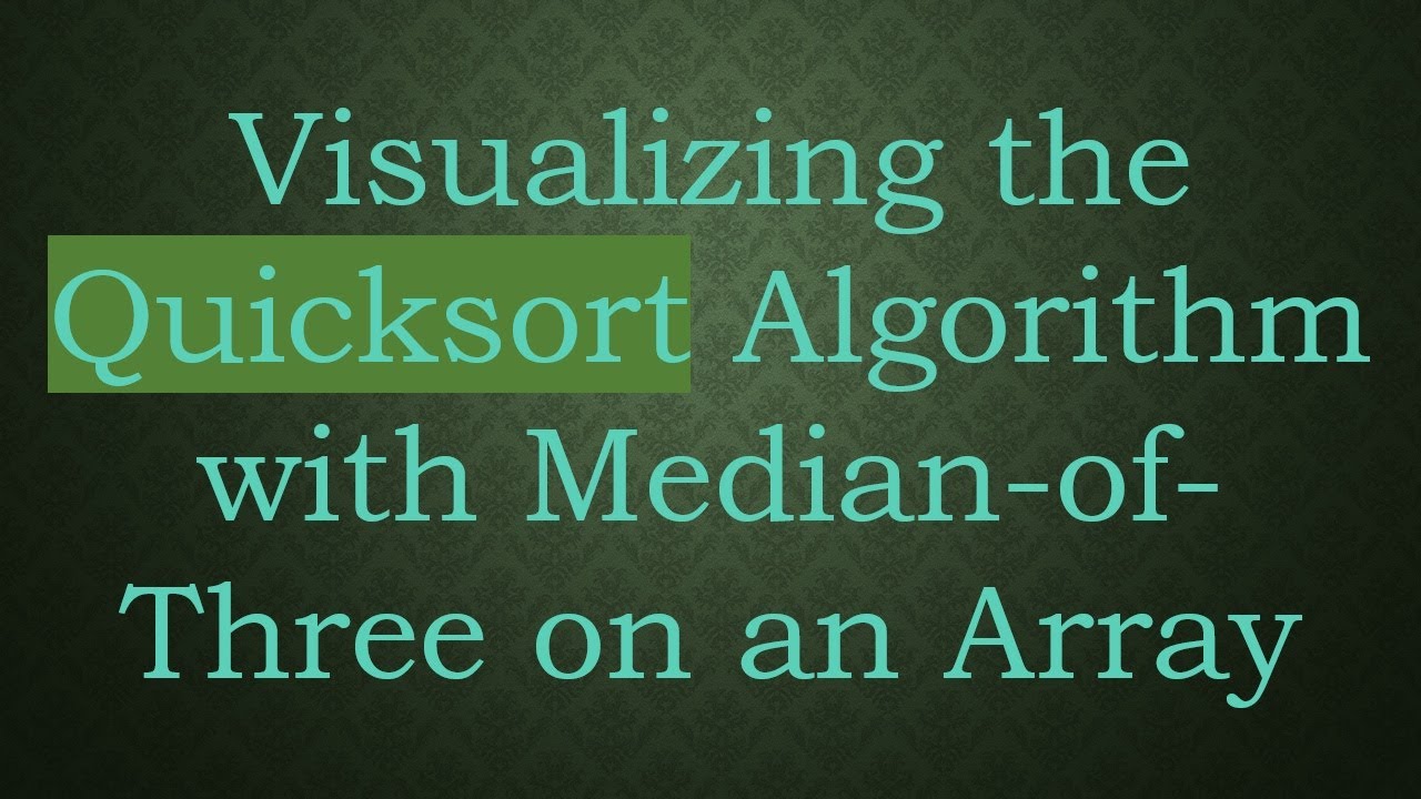 Visualizing The Quicksort Algorithm With Median Of Three On An Array