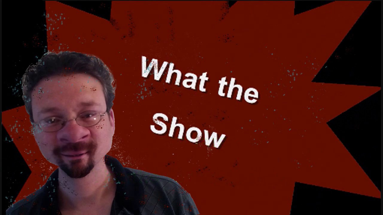 What The? show Intro and Outro, June, 2017 - YouTube