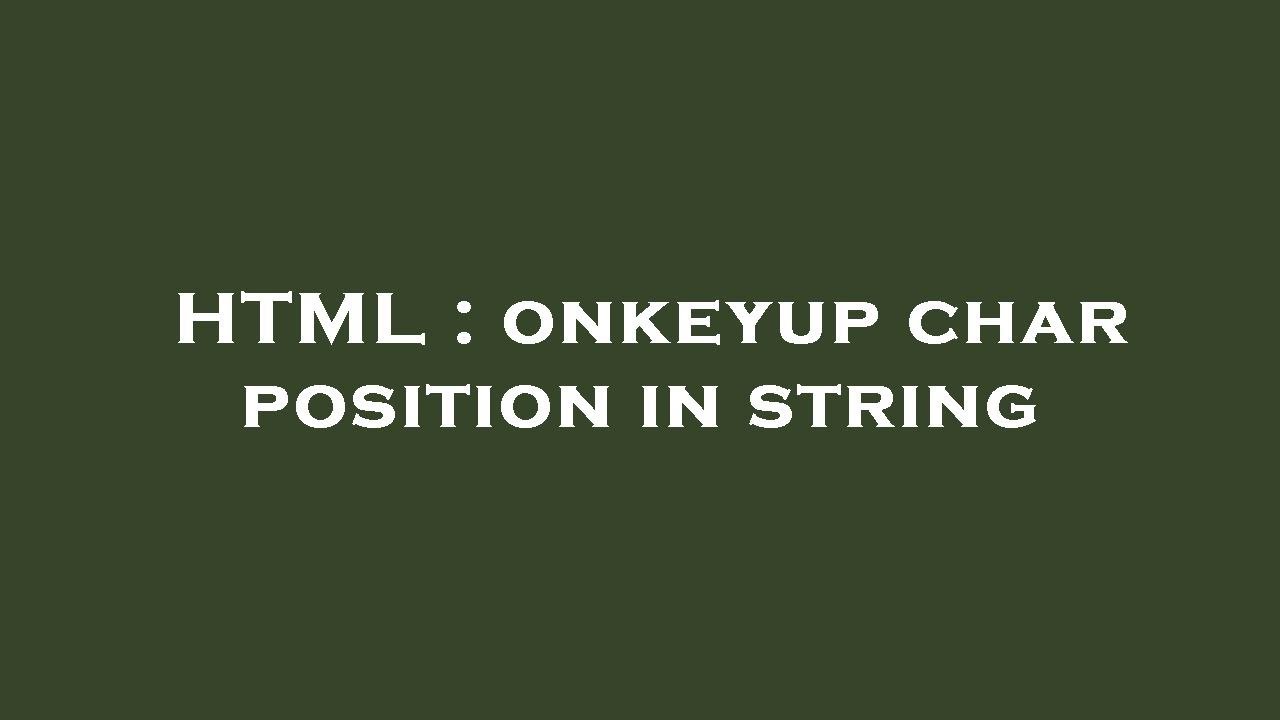 HTML Onkeyup Char Position In String YouTube html-onkeyup-char-position-in-string-youtube