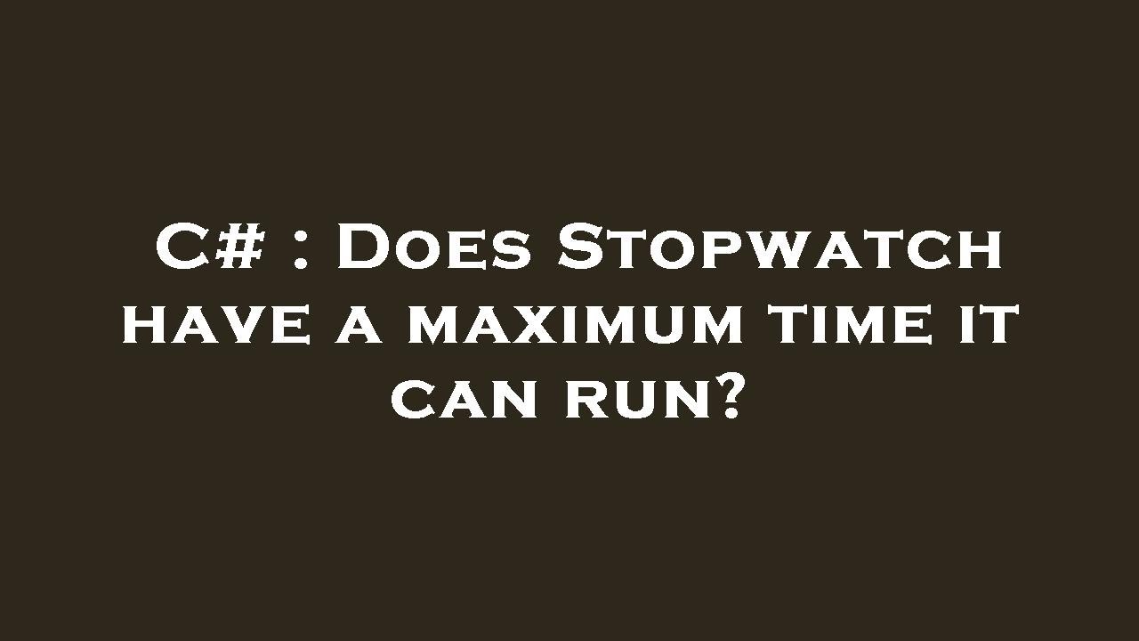 C# : Does Stopwatch have a maximum time it can run? - YouTube