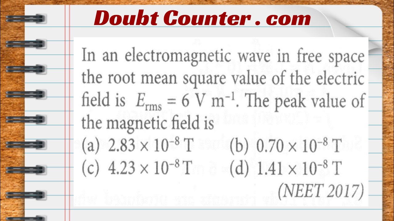 In an electromagnetic wave in free space the root mean square value of ...
