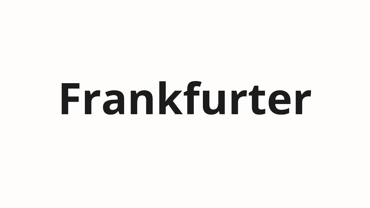 How to pronounce Frankfurter - YouTube