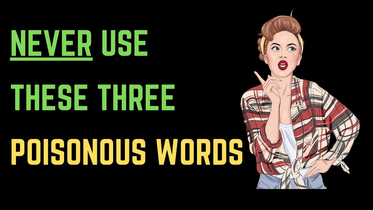 NEVER USE THESE THREE POISON WORDS - YouTube