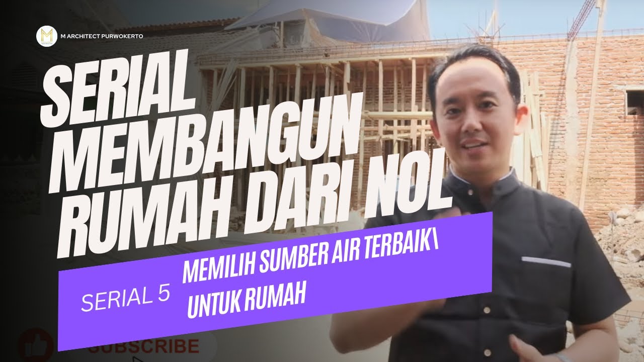 SERIAL MEMBANGUN RUMAH DARI NOL | seri 5 | MEMILIH SUMBER AIR TERBAIK UNTUK RUMAH | M Architect ...