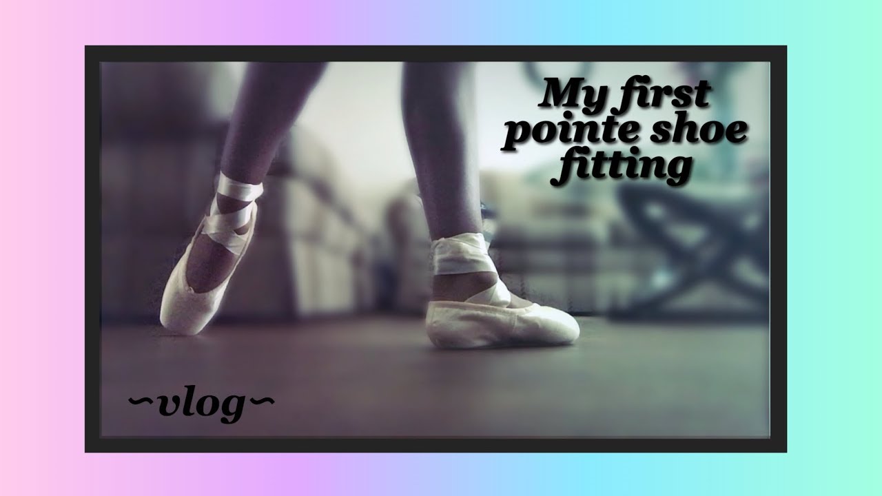 GETTING MY FIRST POINTE SHOES ~•Vlog•~ - YouTube