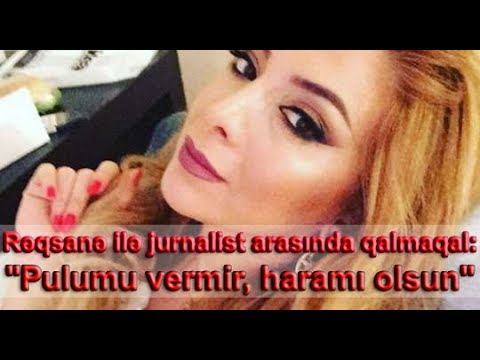 Rəqsanə ilə jurnalist arasında qalmaqal: \