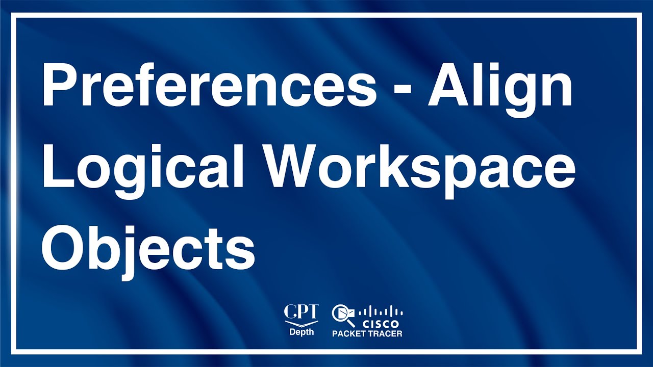 Packet Tracer: Preferences - Align Logical Workspace Objects - YouTube