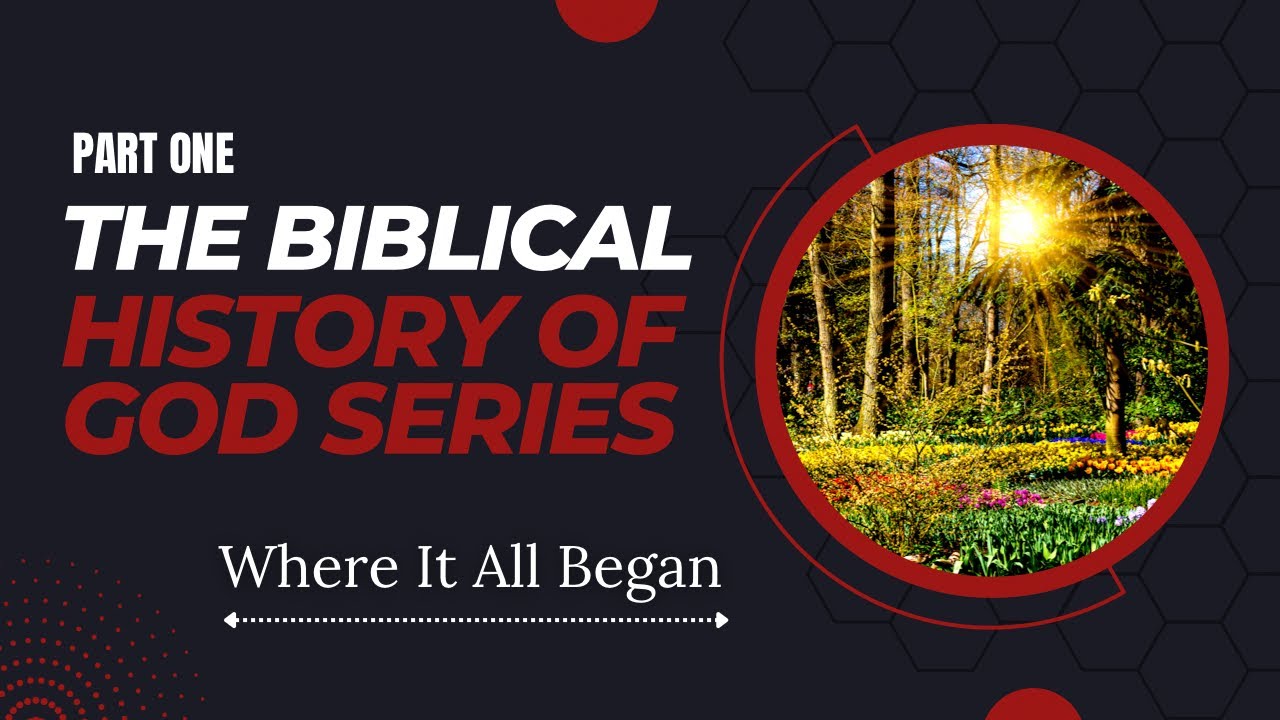 THE BIBLICAL HISTORY OF GOD SERIES: PART ONE - WHERE IS ALL BEGAN - YouTube