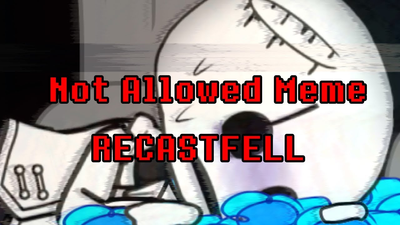 NOT ALLOWED MEME RECASTFELL - YouTube