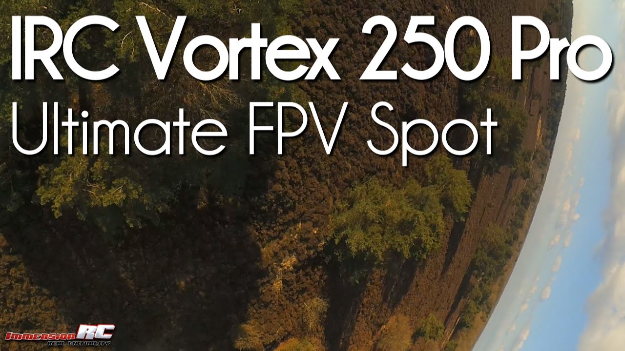 Ultimate FPV Spot - IRC Vortex 250 Pro - YouTube