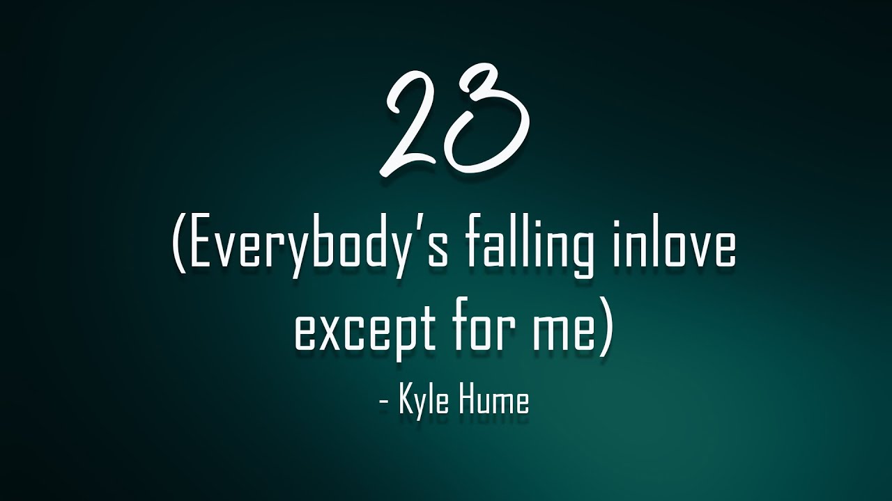 23 Everybody's Falling in Love Except for Me - Kyle Hume - YouTube
