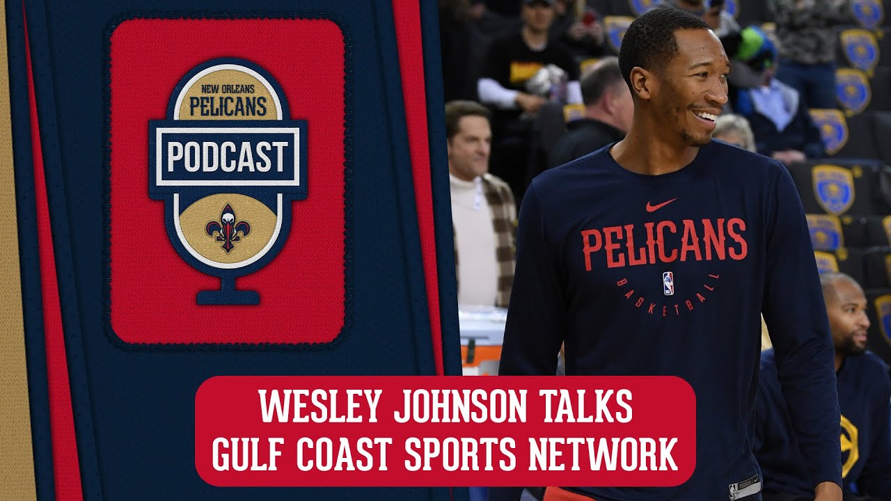 Wesley Johnson talks Analyst Role, Stint in New Orleans | Pelicans Podcast - YouTube