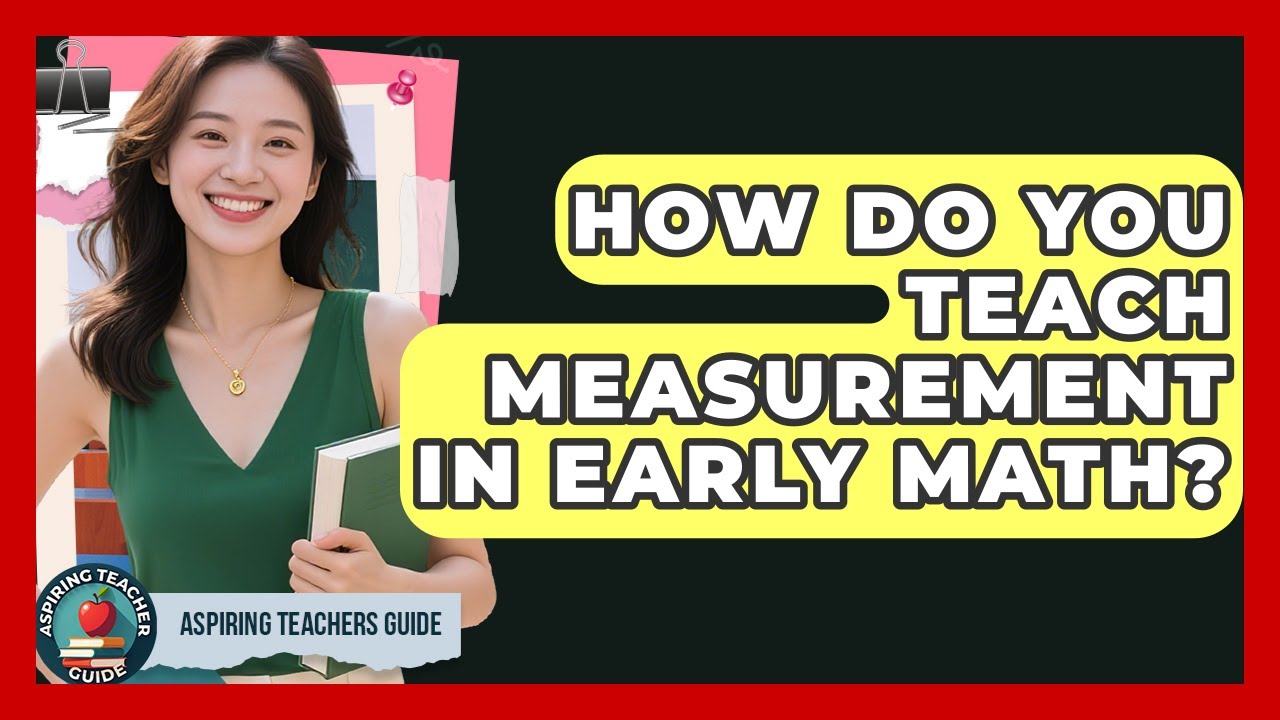 How Do You Teach Measurement In Early Math? - Aspiring Teacher Guide ...