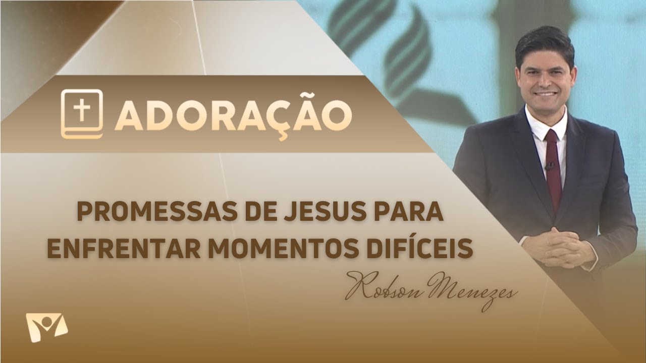 Programa Adoração | Promessas de Jesus para enfrentar momentos difíceis ...
