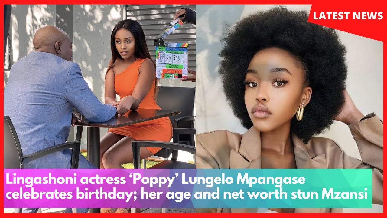 Lingashoni actress ‘Poppy’ Lungelo Mpangase celebrates birthday; her ...