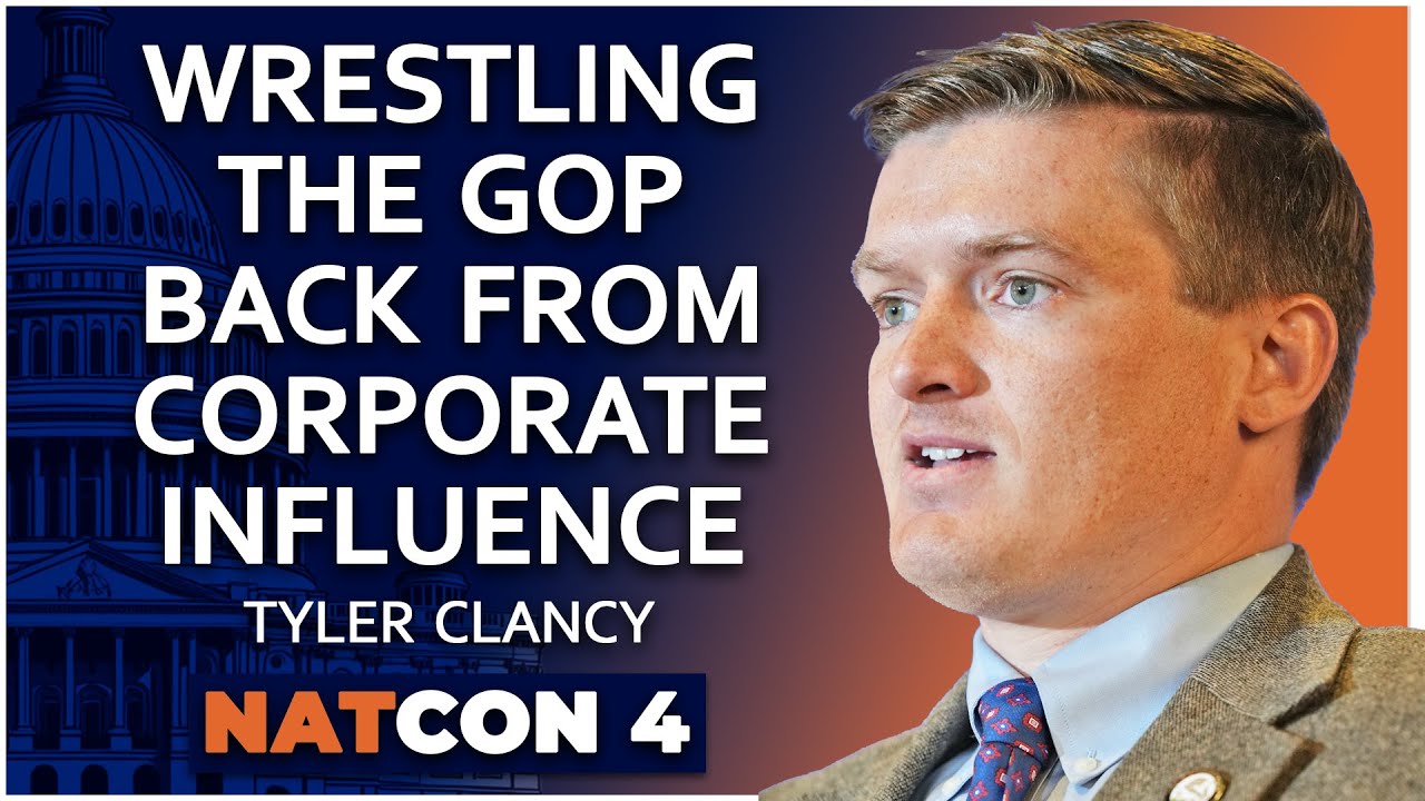 Tyler Clancy | Wrestling the GOP Back from Corporate Influence | NatCon ...