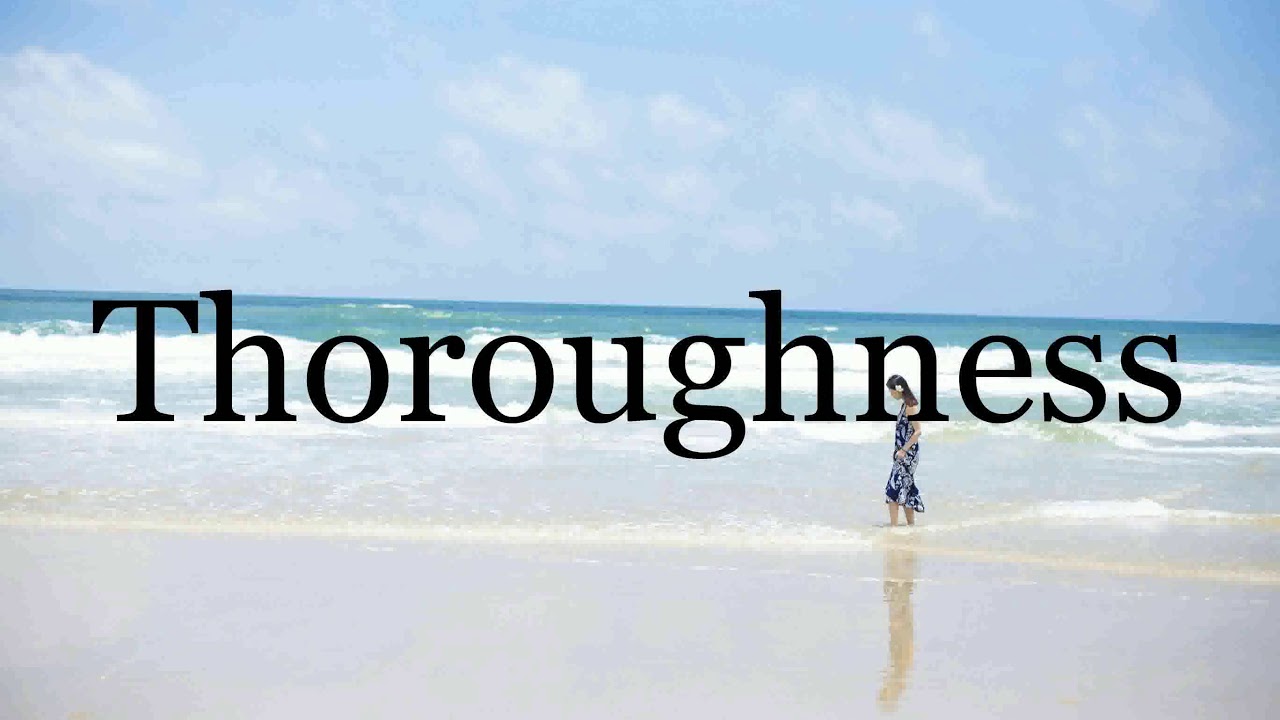 How To Pronounce Thoroughness🌈🌈🌈🌈🌈🌈Pronunciation Of Thoroughness - YouTube