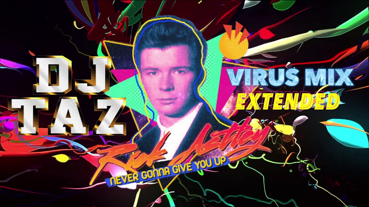 Rick Astley Vs DjTaz Never gonna give you up Virus mix - YouTube
