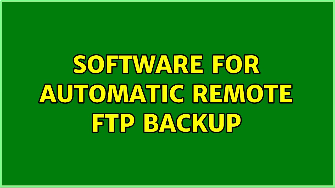 Software for Automatic Remote FTP Backup (2 Solutions!!) - YouTube