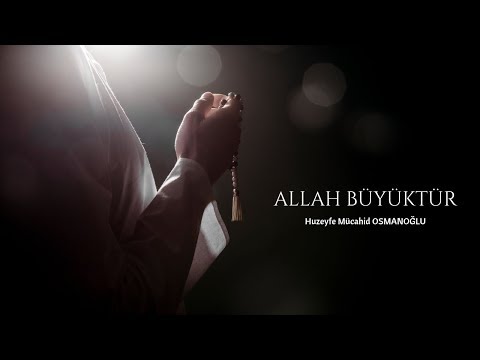 Huzeyfe Mücahid Osmanoğlu-Allah Büyüktür