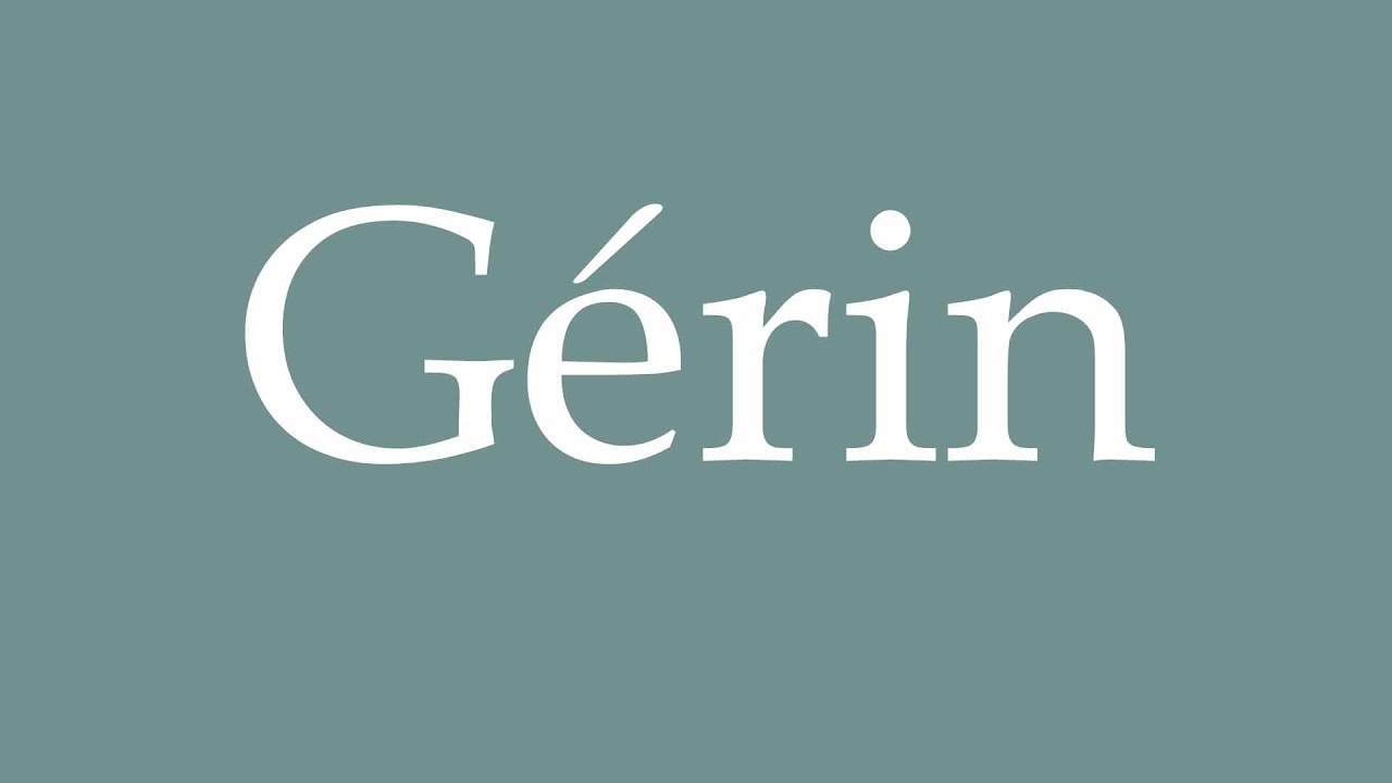 How to Pronounce ''Gérin'' (Gerin) Correctly in French - YouTube
