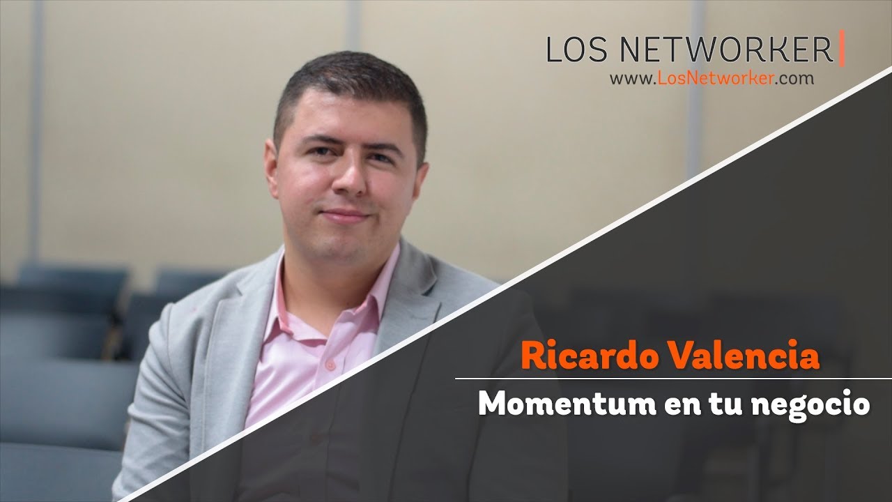 #LosNetworker Ricardo Valencia - Momentum en tu negocio - YouTube