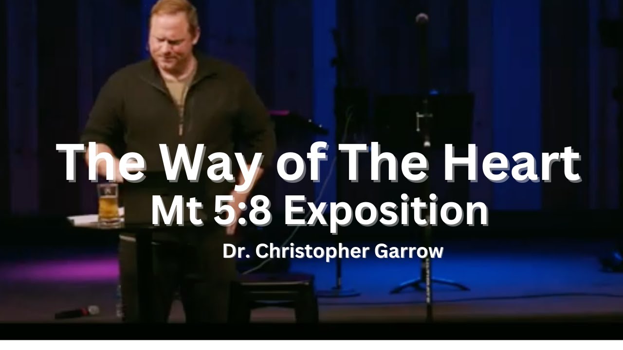 The Way of The Heart_Matthew 5:8 Exposition_Chris Garrow - YouTube