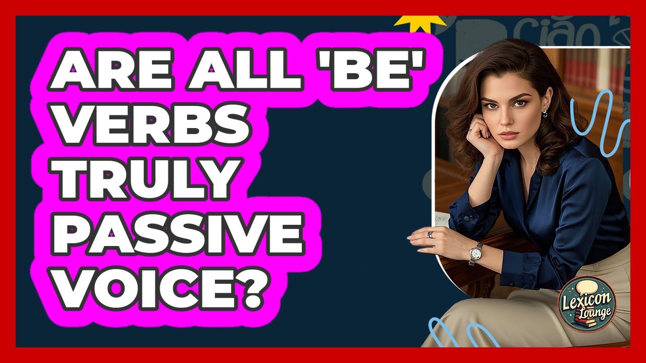 Are All 'be' Verbs Truly Passive Voice? - Lexicon Lounge - YouTube