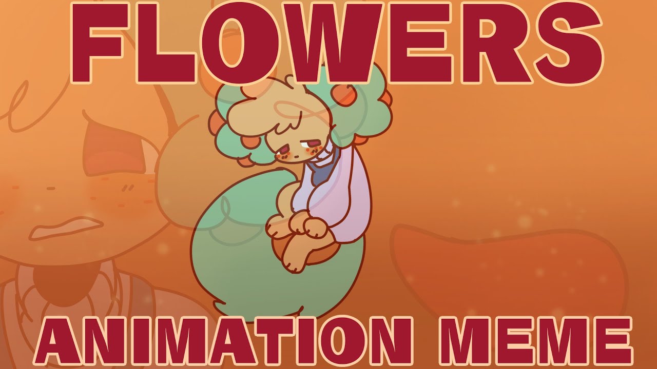 Flowers | Animation Meme - YouTube