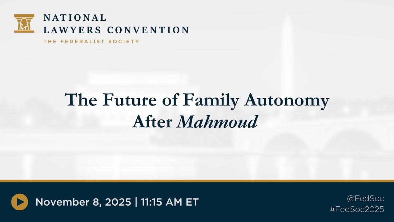 The Future of Family Autonomy after Mahmoud [2025 NLC] - YouTube