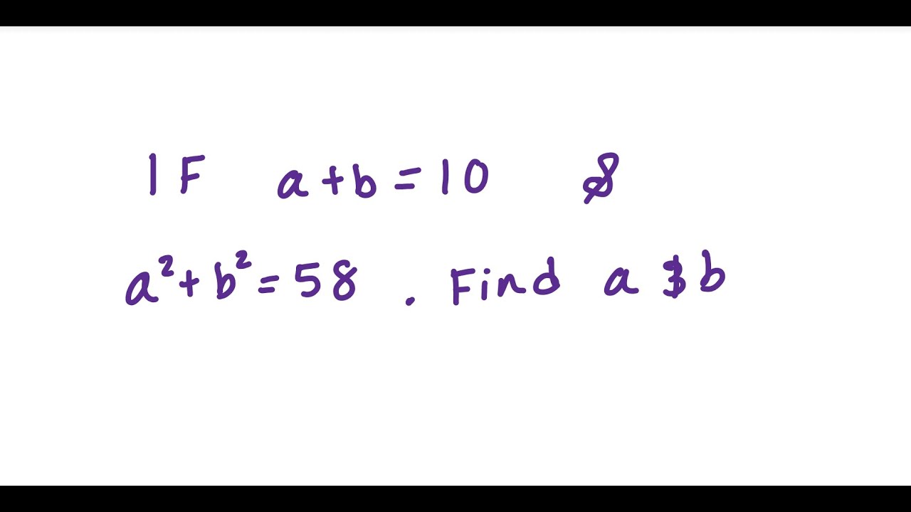 If (a + b = 10) & ( a^2 + b^2 = 58 ) . Find a & b. - YouTube