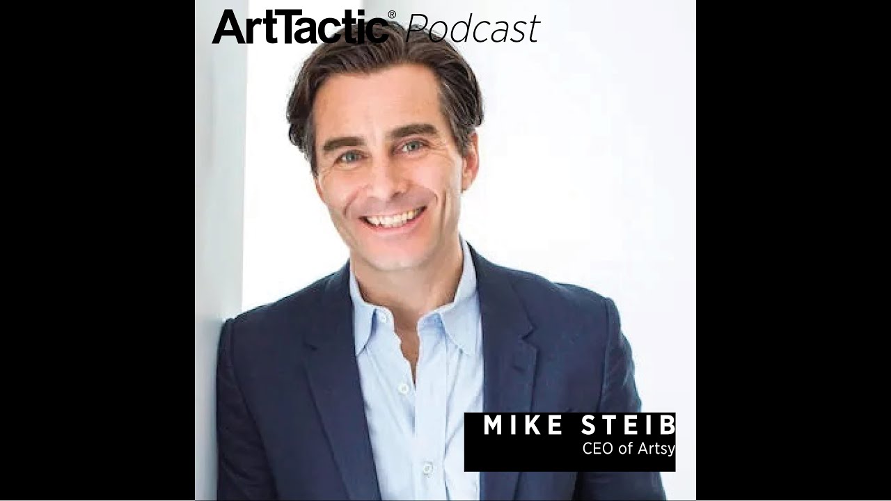 ArtTactic Podcast: Artsy's Mike Steib on the Evolving Online Art Market ...