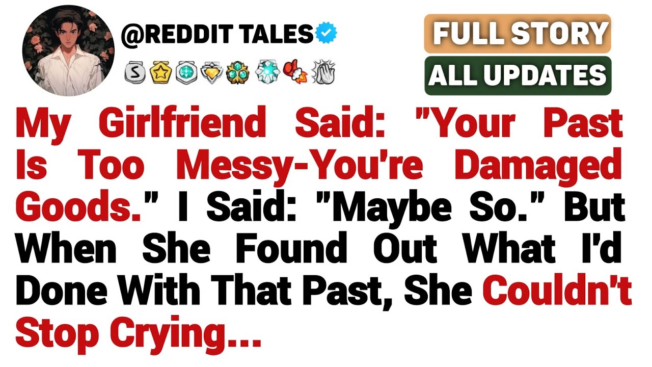[FULL STORY] My Girlfriend Said: "Your Past Is Too Messy-You're Damaged ...