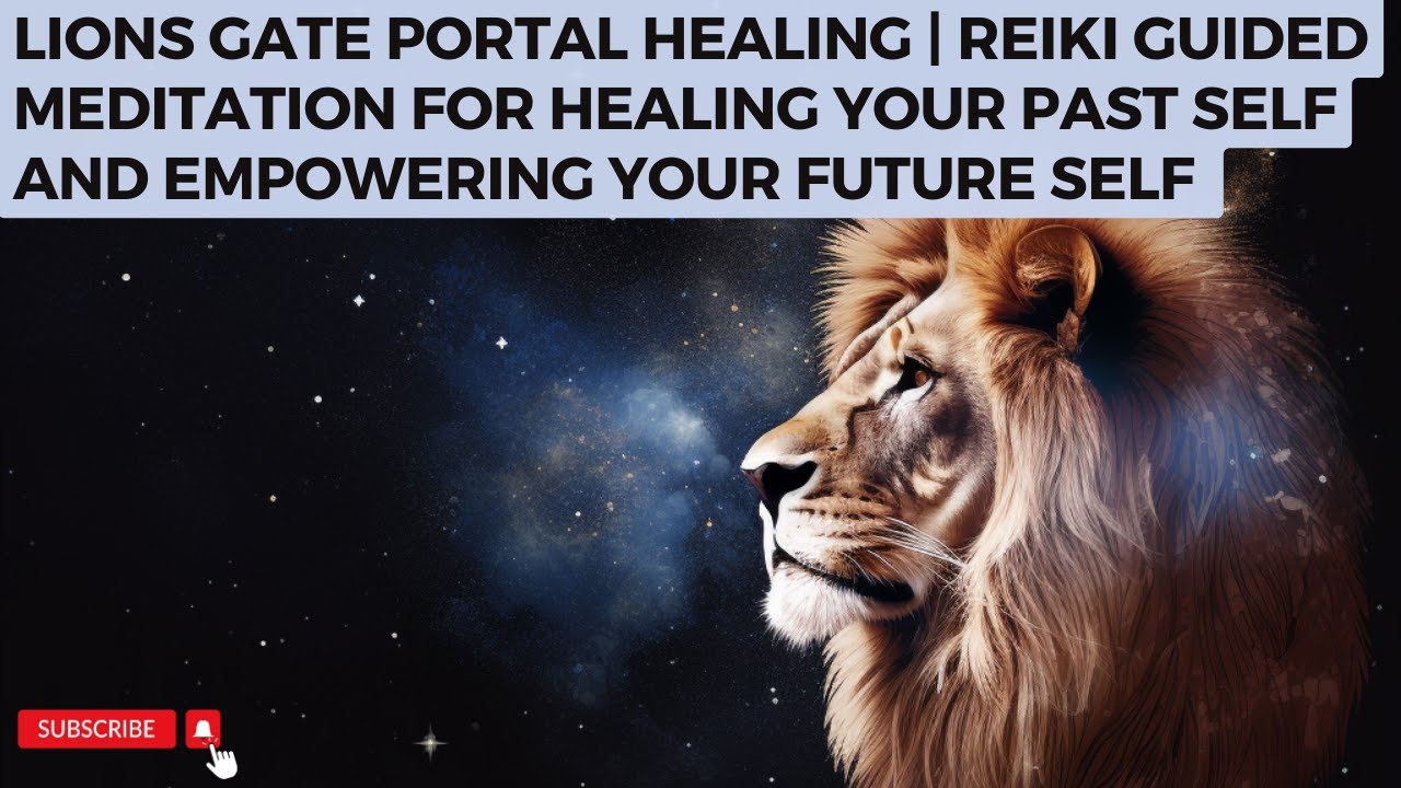 Lions Gate Portal Healing Meditation | Healing Your Past Self and Empowering Your Future Self ...