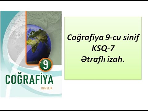 Coğrafiya 9-cu sinif KSQ-7 Ətraflı izah.