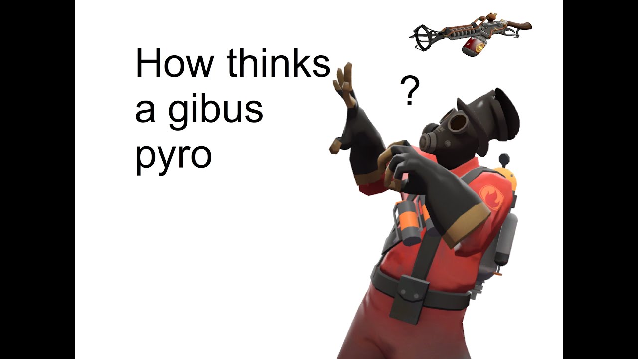 TF2 How thinks a gibus pyro - YouTube
