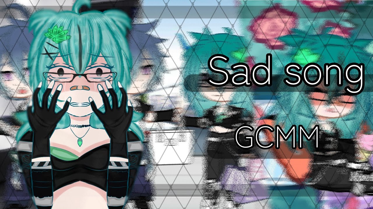 []Sad song[]GCMM/GMV[]Gacla Club music video[]Haven't post for a while ...