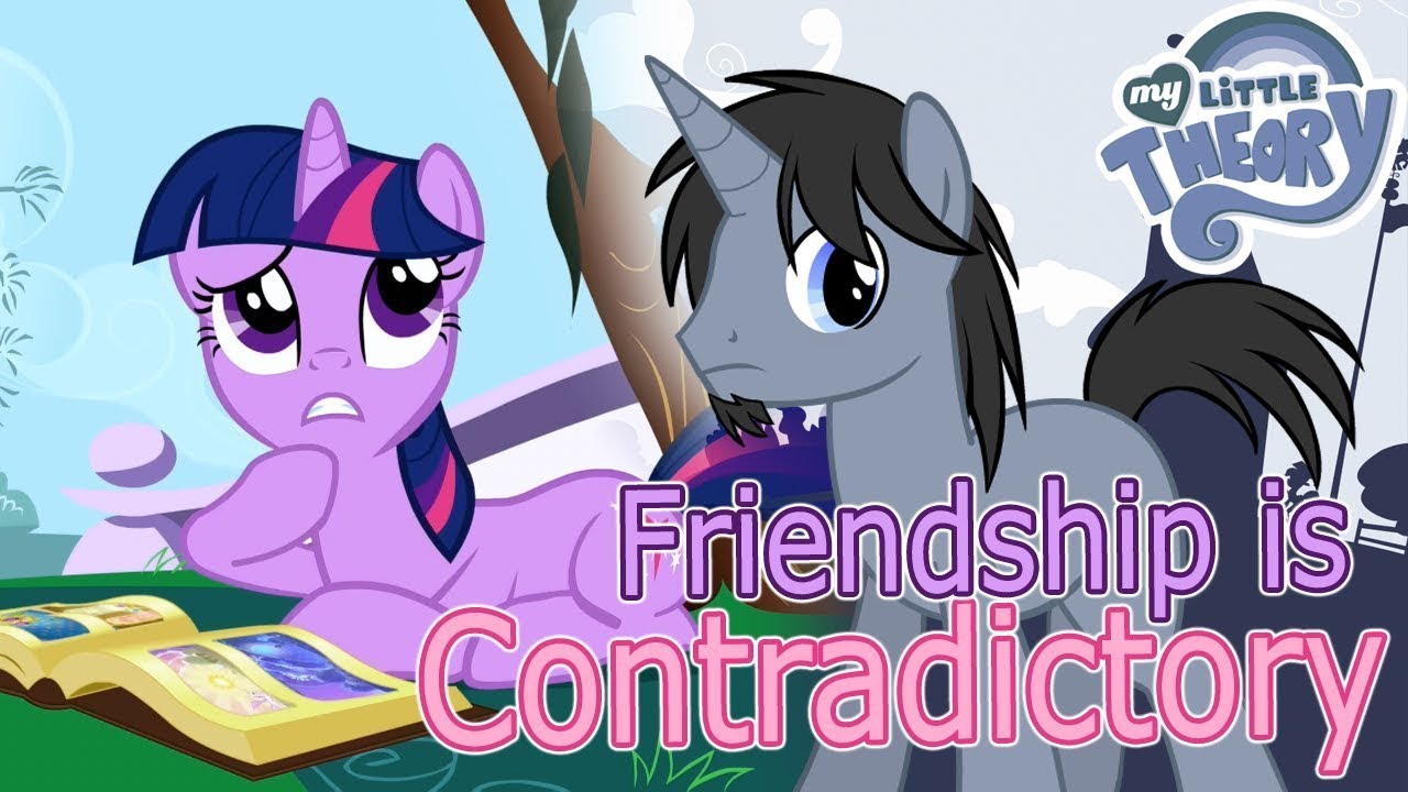 [My Little Theories] MLP Friendship is Contradictory - TheoryBrony ...