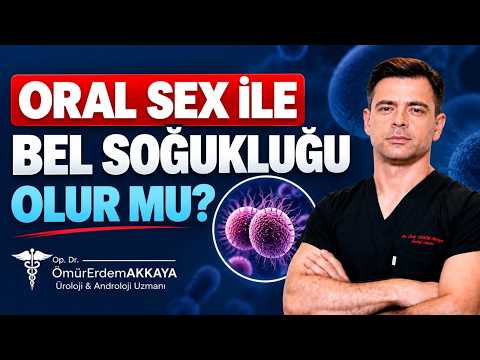 Oral sex ile bel soğukluğu olur mu ?
