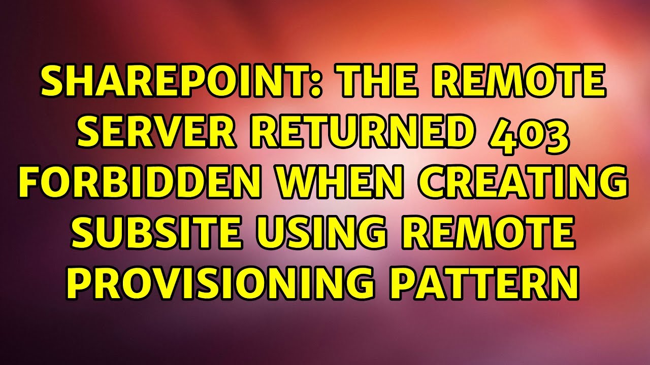 The remote server returned 403 forbidden when creating subsite using ...