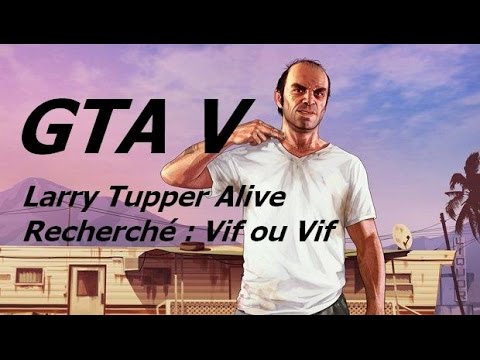 [GTA V] Recherché Vif ou Vif / Larry Tupper - YouTube