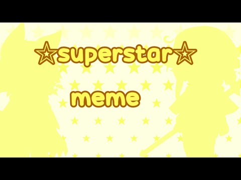 ☆Superstar☆ || Meme || just a simple meme || Araartz || - YouTube