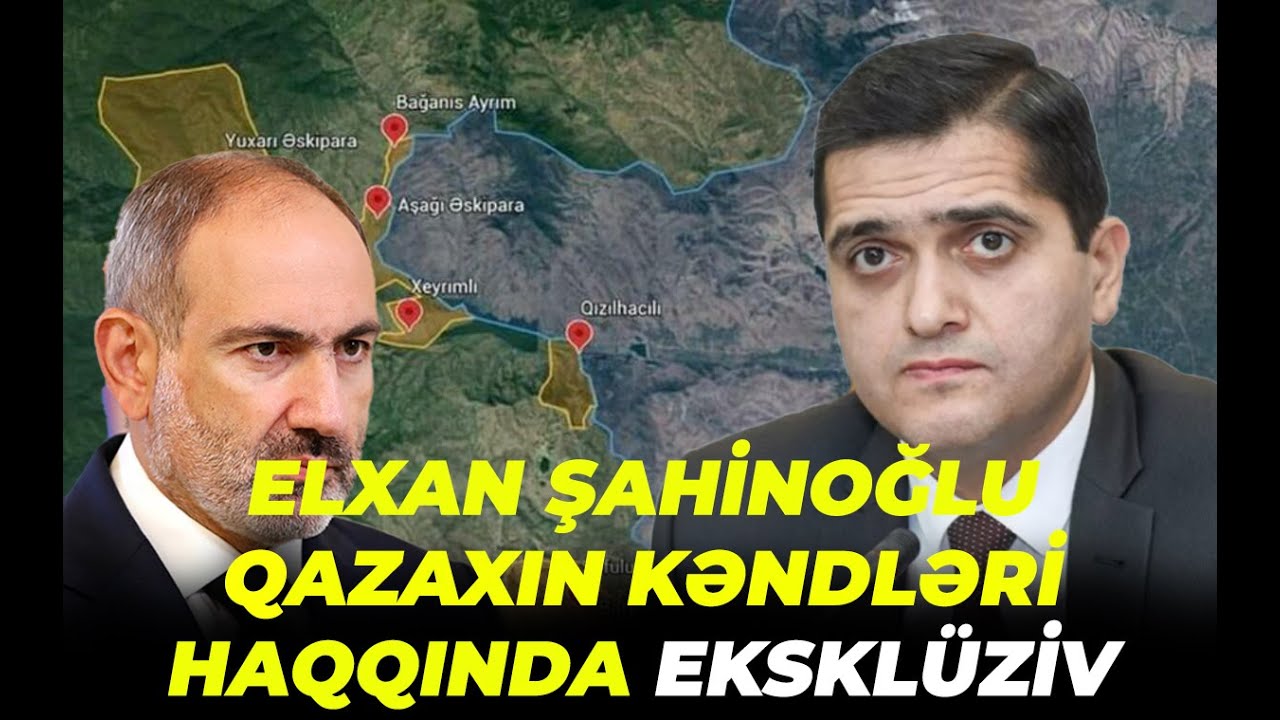 Elxan Şahinoğlu Qazaxın kəndləri haqqında - EKSKLÜZİV - YouTube